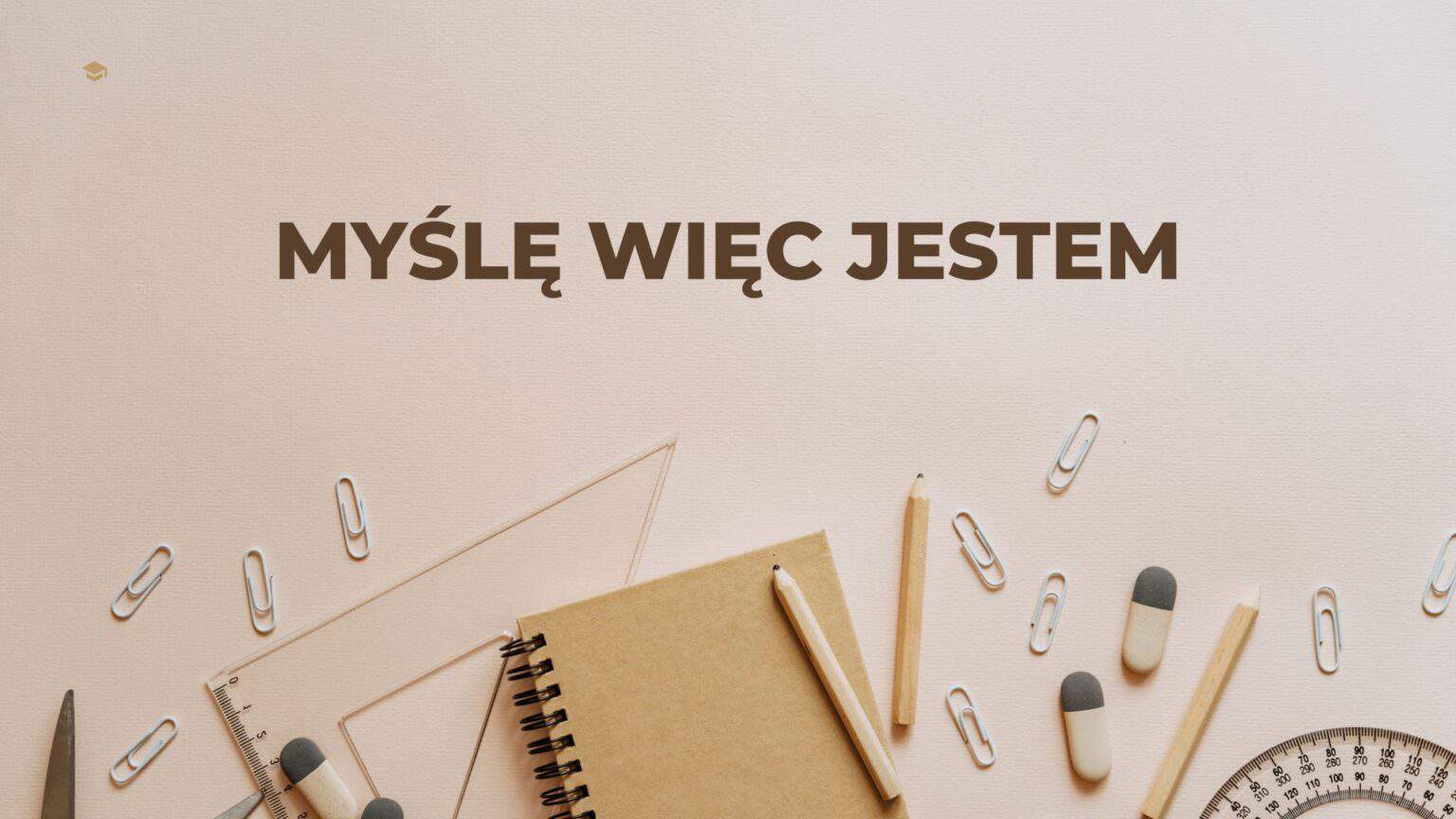 Myślę więc jestem (Cogito ergo sum) – kto to powiedział? – kochamjp
